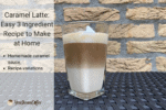 Caramel Latte Recipe: Easy Homemade Coffee Drink at Home